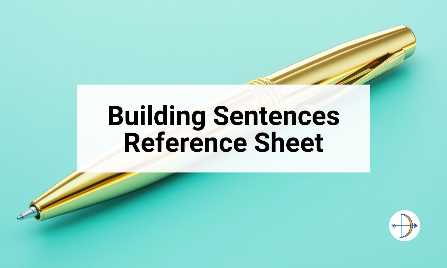 Building Sentences Reference Sheet